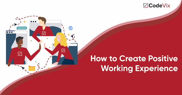 Codevix Blog - How to Create Positive Working Experience